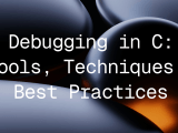 Debugging In C Tools Techniques And Best Practices